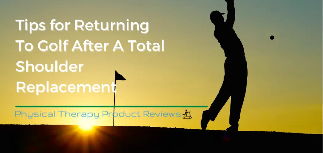 Tips for Returning To Golf After A Total Shoulder Replacement - Best ...
